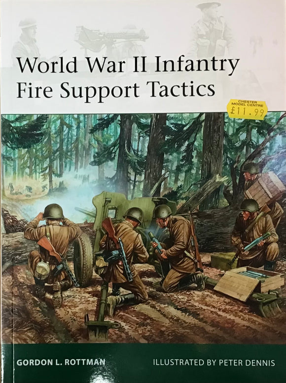 World War II Infantry Fire Support Tactics by Gordon L. Rottman and ...