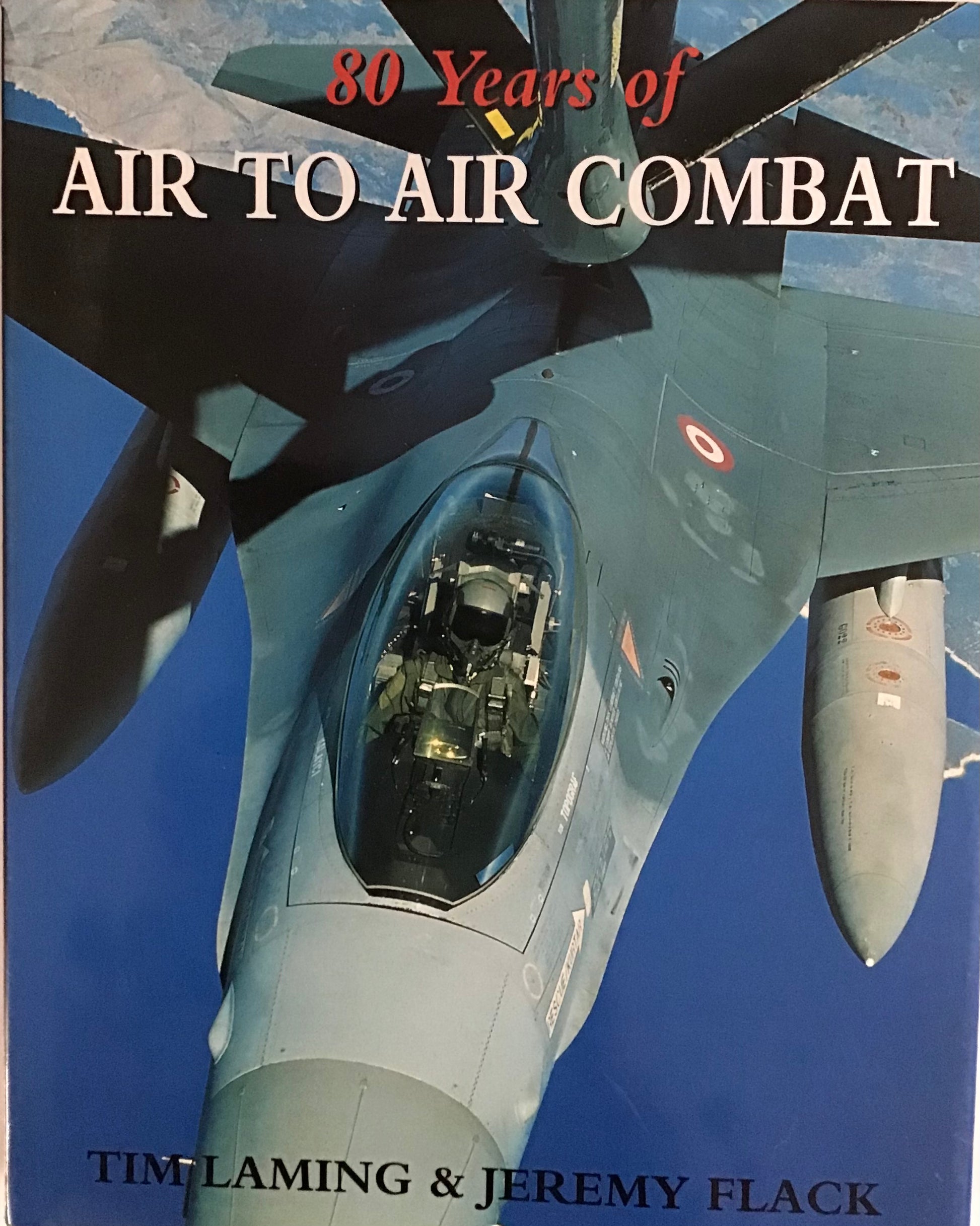 80 Years of Air to Air Combat by Tim Laming & Jeremy Flack – Chester ...